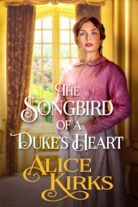 Extended Epilogue: The Songbird of a Duke’s Heart – Alice Kirks